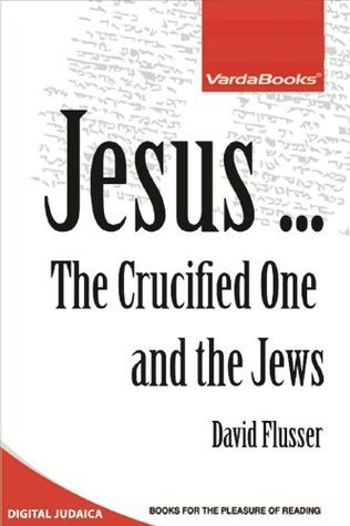 Jesus ... The Crucified One and the Jews by David Flusser | Goodreads