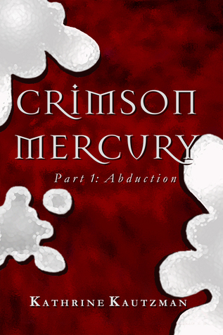 Crimson Mercury Part 1: Abduction by Kathrine Kautzman | Goodreads