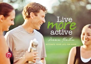 Live More: Active: Activate Your Life For Good by Darren Morton | Goodreads
