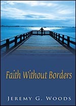 Faith Without Borders by Jeremy G. Woods | Goodreads