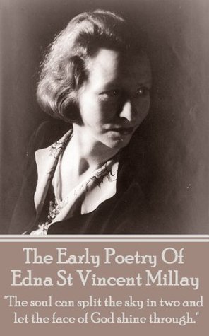 The Early Poetry Of Edna St Vincent Millay: "The soul can split the sky ...