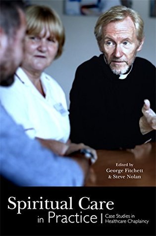 Spiritual Care in Practice: Case Studies in Healthcare Chaplaincy by ...