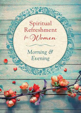 Spiritual Refreshment for Women: Morning & Evening by Anonymous | Goodreads