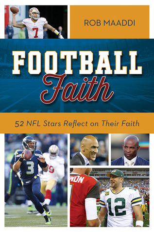 Football Faith: 52 NFL Stars Reflect on Their Faith by Rob Maaddi ...