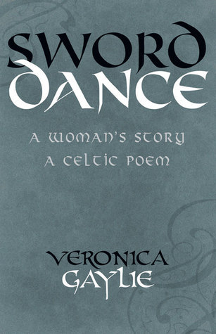 Sword Dance: A Woman's Story – A Celtic Poem by Veronica Gaylie | Goodreads