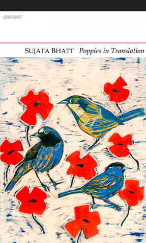 Poppies In Translation By Sujata Bhatt Goodreads