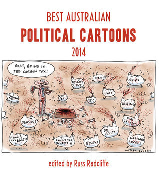 Best Australian Political Cartoons 2014 by Russ Radcliffe | Goodreads