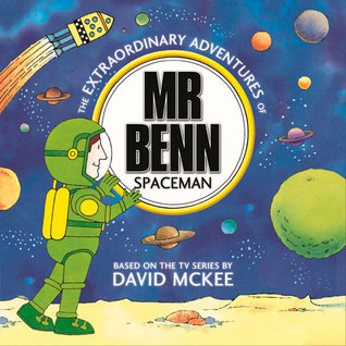 The Extraordinary Adventures of Mr Benn Spaceman by David McKee | Goodreads