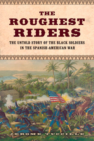 The Roughest Riders: The Untold Story of the Black Soldiers in the ...