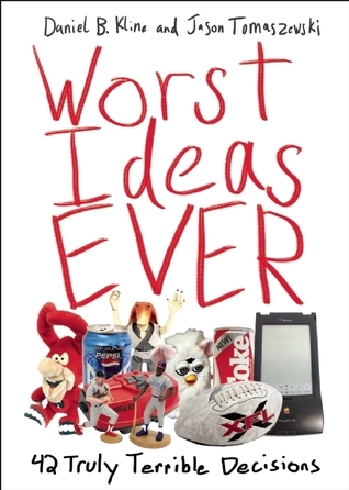 Worst Ideas Ever: 42 Truly Terrible Decisions by Daniel B. Kline ...