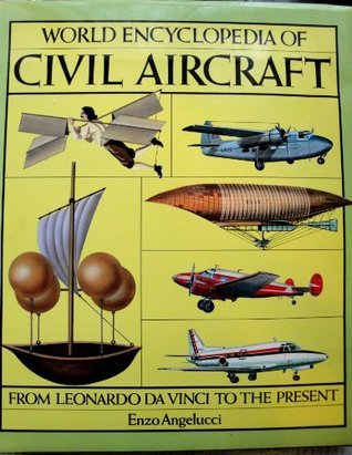 World Encyclopedia of Civil Aircraft by Enzo Angelucci | Goodreads