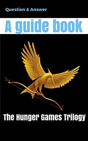 The Hunger Games Trilogy: Questions and Answer, A guide book for Hunger ...