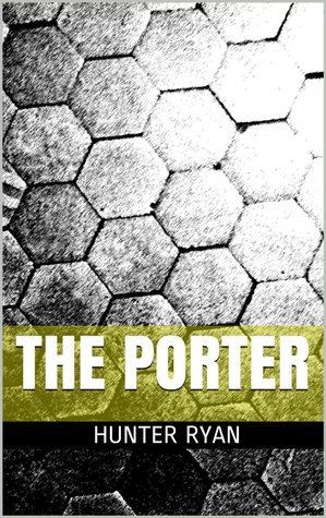 The Porter by Hunter Ryan | Goodreads