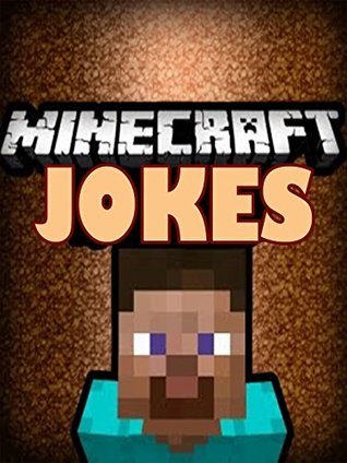 MINECRAFT: Funniest Minecraft Jokes For Kids by Miner Steve | Goodreads
