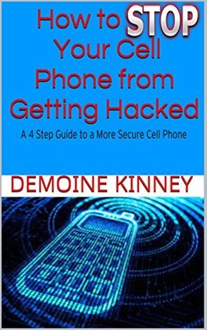 How to Stop Your Cell Phone from Getting Hacked: A 4 Step Guide to a ...