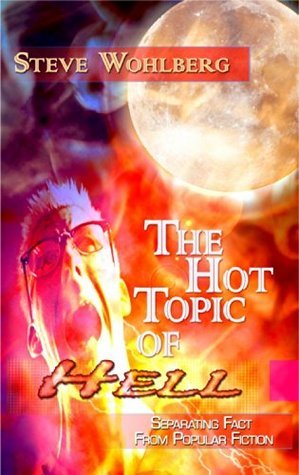 The Hot Topic of Hell: Separating Fact from Popular Fiction by Steve ...