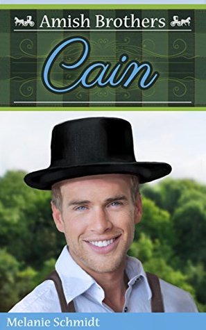Cain (The Amish Brothers Series #3) by Melanie Schmidt | Goodreads