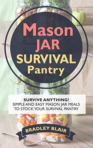 Mason Jar Survival Pantry Survive Anything Simple And Easy Mason Jar