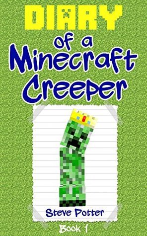 Minecraft: Diary of a Minecraft Creeper: Book 1 (An Unofficial ...