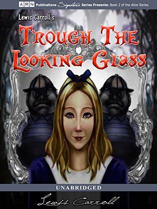 Through The Looking-Glass (Illustrated) by Lewis Carroll | Goodreads