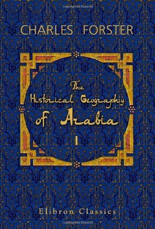 The Historical Geography of Arabia: Or, The Patriarchal Evidences of ...