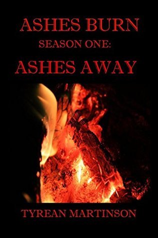 Ashes Burn: Ashes Away: A Micro-Fiction Series, Episodes 1-30 by Tyrean Martinson | Goodreads