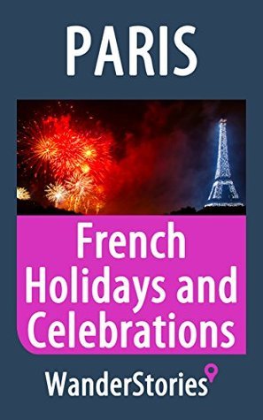 French Holidays and Celebrations - a story told by the best local guide ...