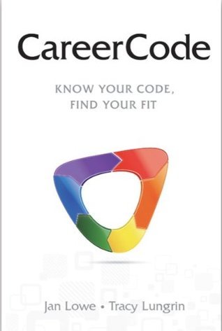 CareerCode: Know Your Code, Find Your Fit by Jan Lowe | Goodreads