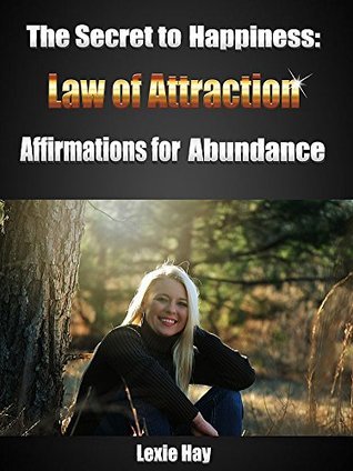 The Secret to Happiness: Law of Attraction Affirmations for Abundance ...