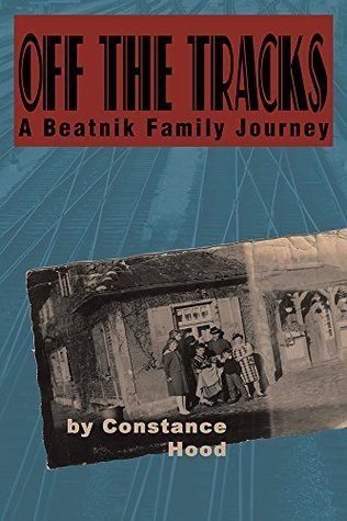 Off the Tracks: A Beatnik Family Journey by Constance Hood | Goodreads