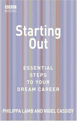 Starting Out : Essential Steps to Your Dream Career by nigel-cassidy ...