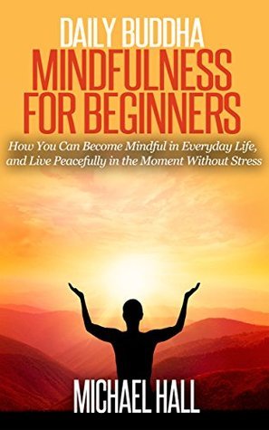 Daily Buddha: Mindfulness for Beginners: How You Can Become Mindful in ...
