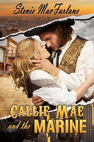 Callie Mae and the Marine by Stevie MacFarlane | Goodreads