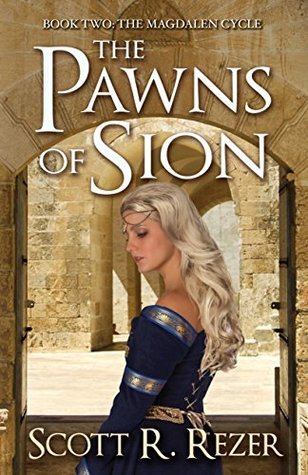The Pawns of Sion (The Magdalen Cycle, #2) by Scott R. Rezer | Goodreads