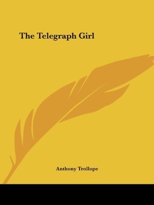 The Telegraph Girl by Anthony Trollope | Goodreads