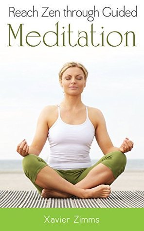 Reach Zen through Guided Meditation: Learn How to Meditate, Keep Calm ...