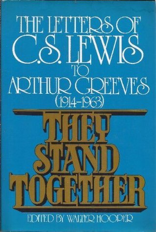 They Stand Together: The Letters of C.S. Lewis to Arthur Greeves by C.S ...