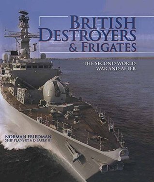 British Destroyers & Frigates: The Second World War & After by Norman ...