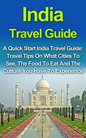 India Travel Guide: A Quick Start India Travel Guide: Travel Tips On ...