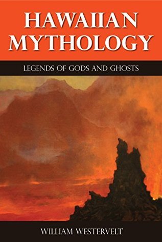 Hawaiian Mythology: Legends of Gods and Ghosts by William Drake ...