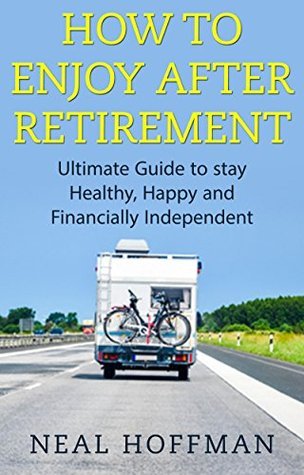 How to Enjoy After Retirement: Ultimate Guide to stay Healthy, Happy ...