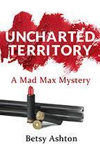 Uncharted Territory (Mad Max #2) by Betsy Ashton | Goodreads