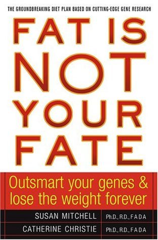Fat Is Not Your Fate: Outsmart Your Genes and Lose the Weight Forever ...