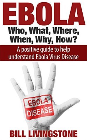Ebola: Who, What, Where, When, Why, How?: A positive guide to help ...