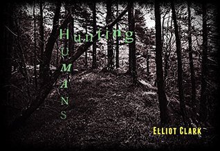 Hunting Humans by Elliot Clark | Goodreads