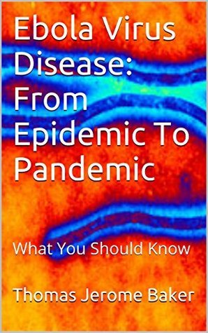 Ebola Virus Disease: From Epidemic To Pandemic: What You Should Know by ...