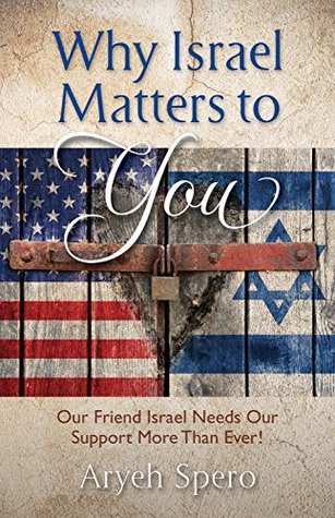 Why Israel Matters to You: Our Friend Israel Needs Our Support More ...