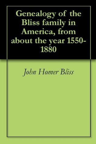 Genealogy of the Bliss family in America, from about the year 1550-1880 ...