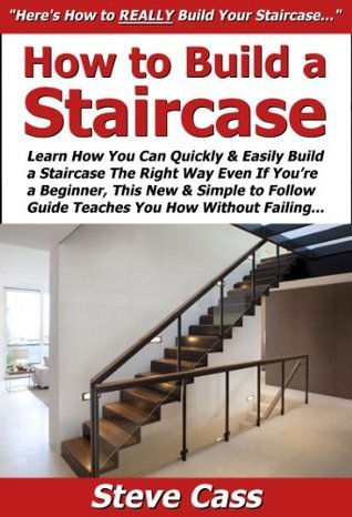 How to Build a Staircase: Learn How You Can Quickly & Easily Build a ...