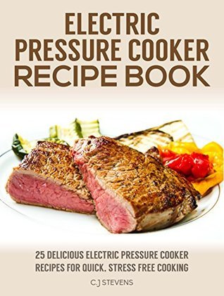 Electric Pressure Cooker cookbook: 25 Delicious Electric Pressure ...